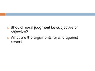 Lecture 10 subjectivist, objectivism, emotivism | PPTX