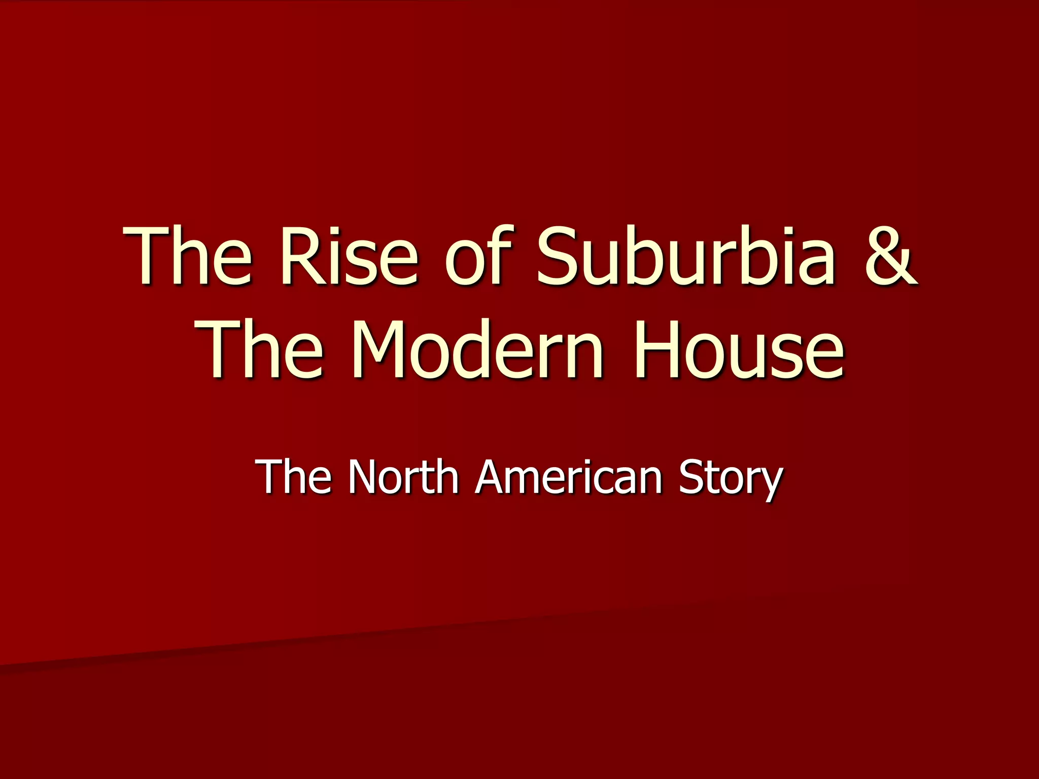Lecture10 the rise of suburbia ; the modern house | PPT
