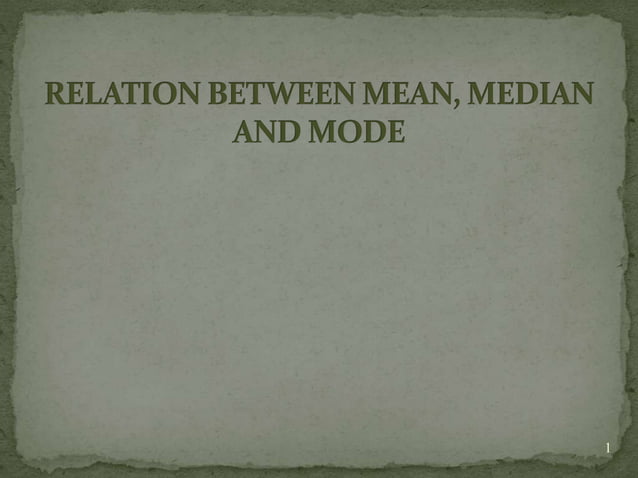 RELATION BETWEEN MEAN, MEDIAN AND MODE IN BIOSTATIC | PPT RELATION BETWEEN MEAN, MEDIAN AND MODE IN BIOSTATIC | PPT