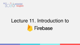 Lecture 11 Firebase overview | PPT