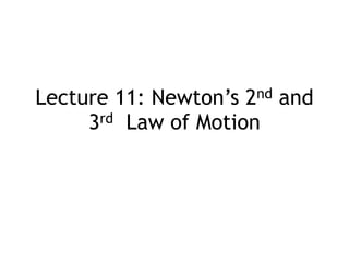 Lecture 11 Newton_s 2nd and 3rd Law of Motion (1).pdf