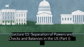 Lecture 11 Separation of Powers.pptx law | PPTX