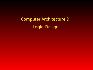 Comprehensive Overview of Computer Architecture, Logic Design, and ...
