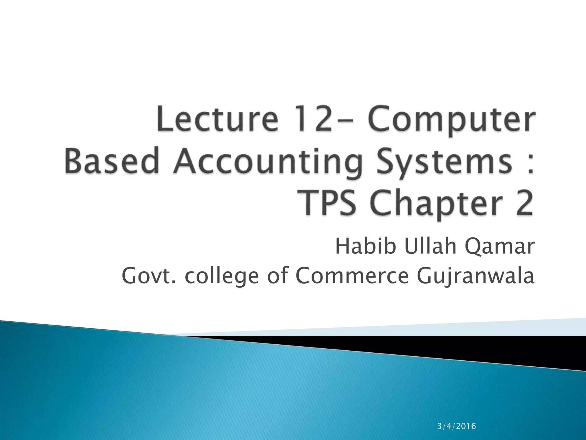 Lecture 12 computer bases accouting systems -transaction processing- james a. hall book chapter ...
