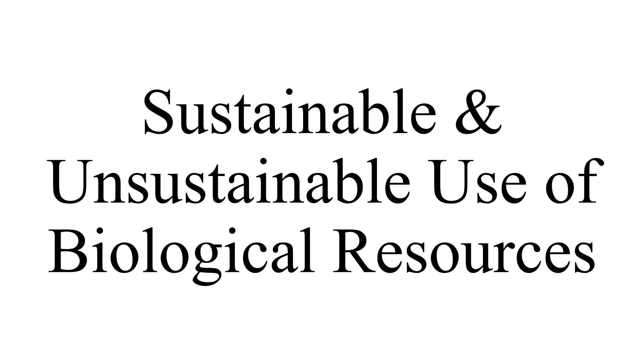 Sustain and unsustainable use of Biological resources | PPTX