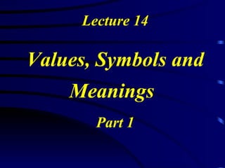 Lecture14 Values, Symbols, And Meanings A Ym | PPT