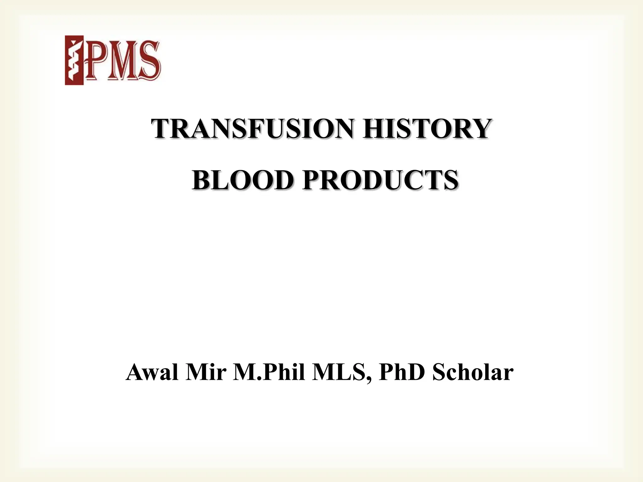 Lecture 14 Blood transfusion history and Blood products 2.pptx
