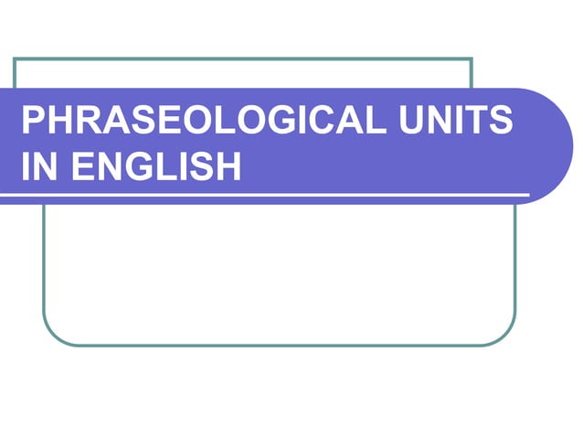 Lecture_14_PHRASEOLOGICAL_UNITS_IN_ENGLISH.ppt