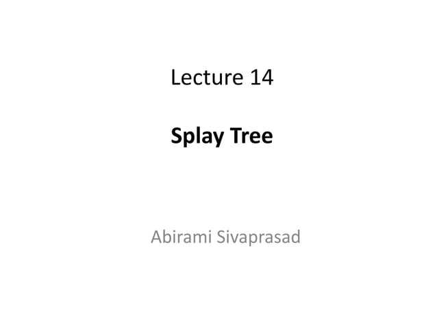 Lecture 14 splay tree | PPTX | Technology & Computing