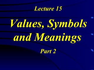 Lecture15 Values, Symbols, And Meanings B Ym | PPT