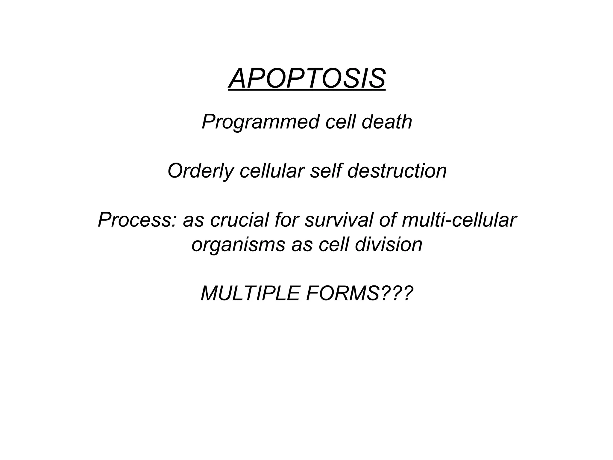 Programmed cell death (apoptosis). • Integral part of life ...