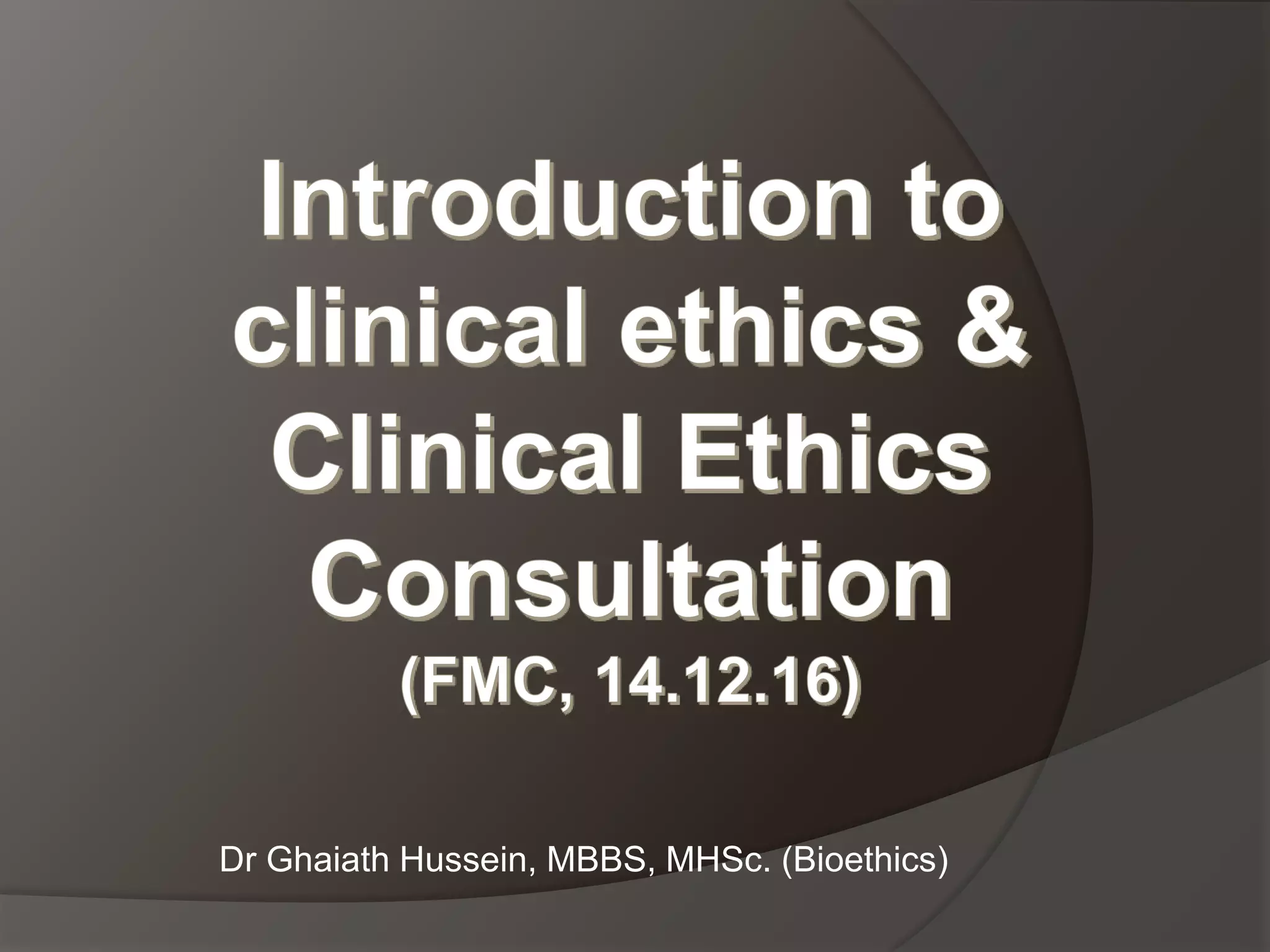 Lecture 16 introduction to clinical ethics consultations-resolution(14. ...