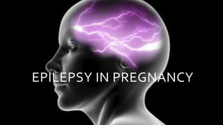 Lecture 18 Epilepsy and pregnancy | PPTX