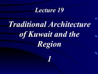 Lecture19 Traditional Architecture Of Kuwait And The Reg A Ym | PPT