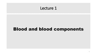 Lecture 1 Blood and blood components.pptx