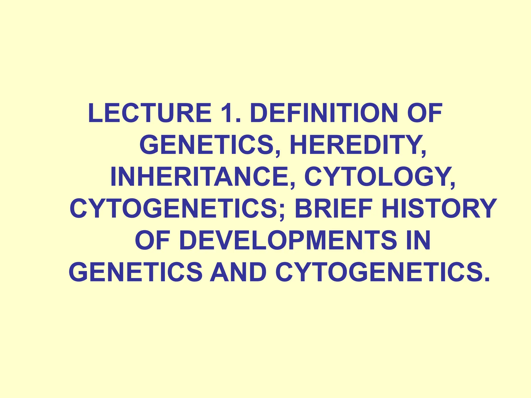 lecture 1 _ Definition of genetics, heredity, inheritance, cytology ...
