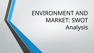 Lecture 1 ENVIRONMENT AND MARKET SWOT Analysis.pptx