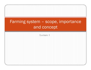 Lecture 1 Farming system scope importance and concept.pdf