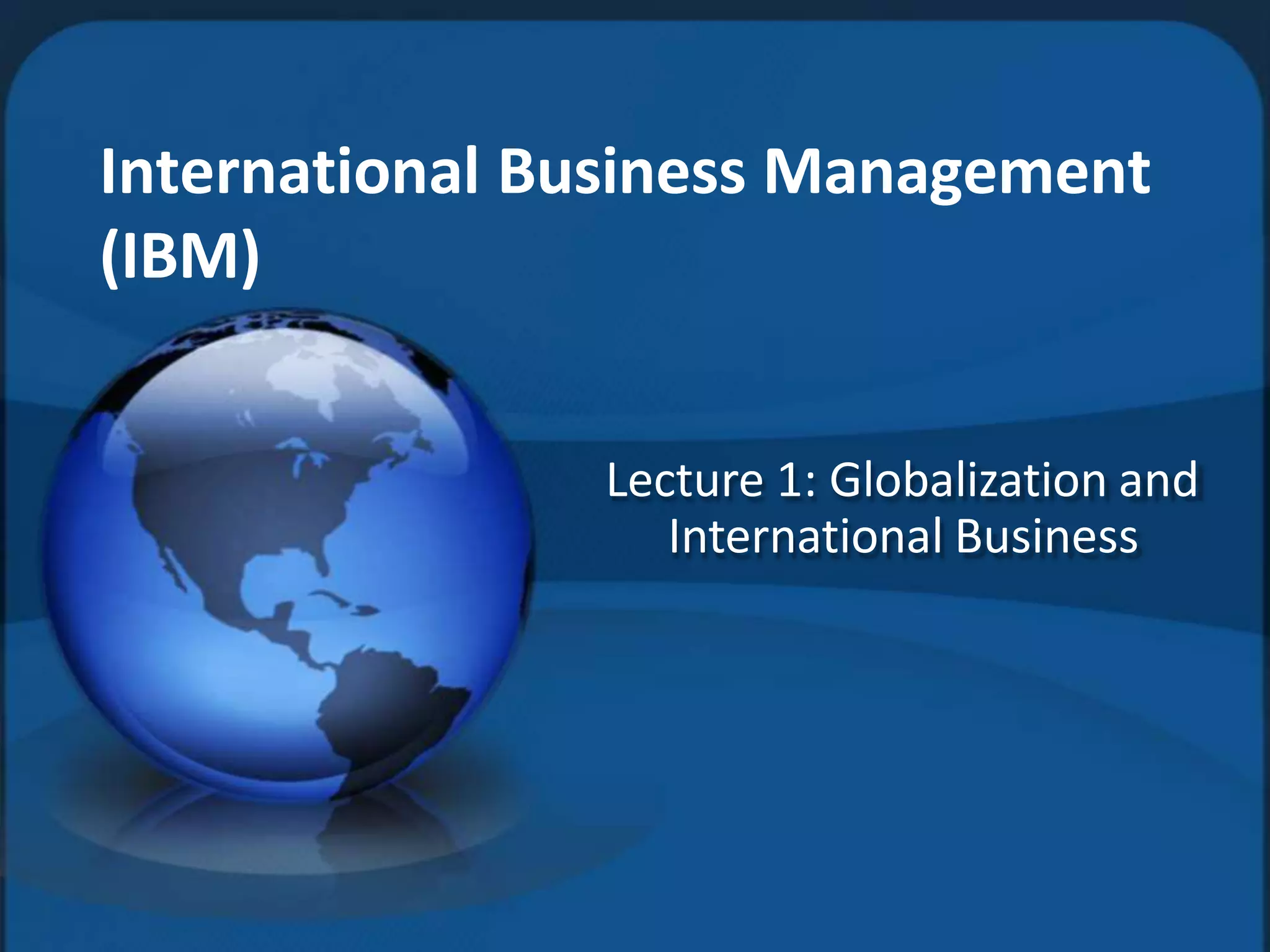 Lecture 1 globalisation & international business (3) | PPTX | Business | Business and Finance