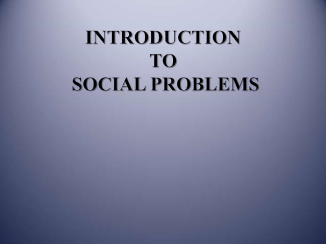 INTRODUCTION TO SOCIAL PROBLEMS.ppt