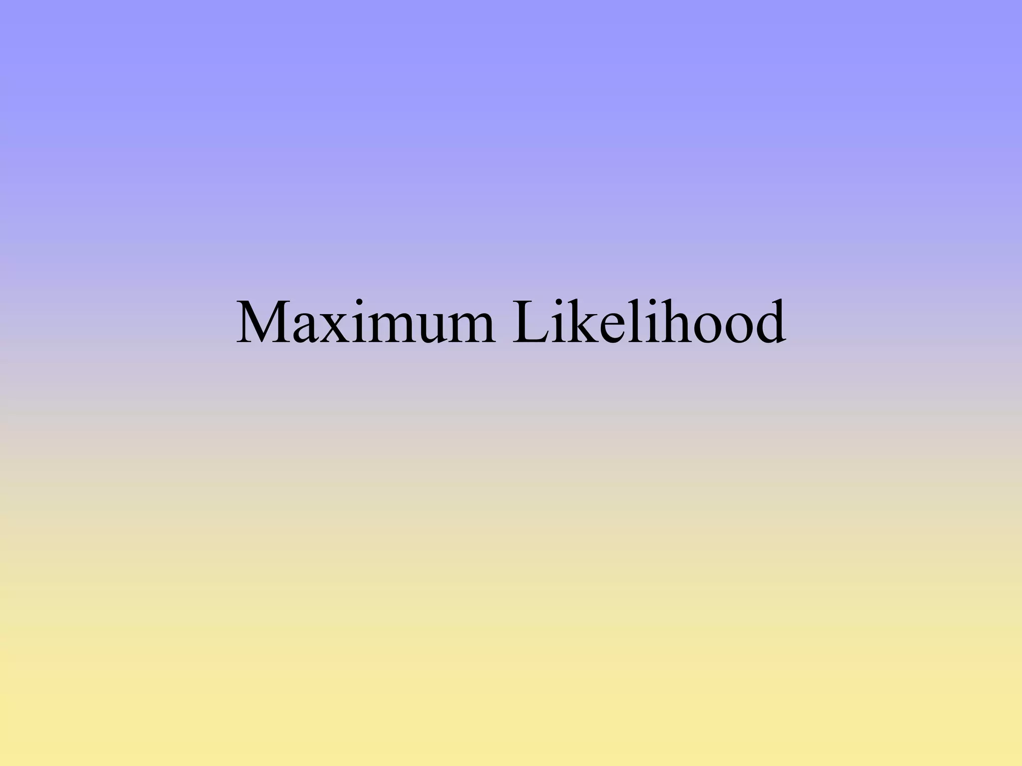 Lecture 1 maximum likelihood | PPT