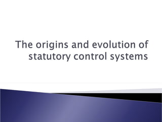ACSS511 Statutory Control Lecture 1 17/01/12 Part 2origins & evolution | PPT
