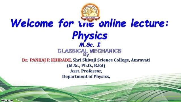 LECTURE 1 PHY5521 Classical Mechanics Honour to Masters Level | PPTX | Physics | Science
