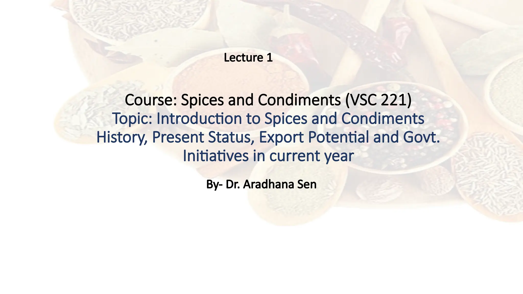 Lecture 1 Spices History, Present Status, Export Potential and Govt ...