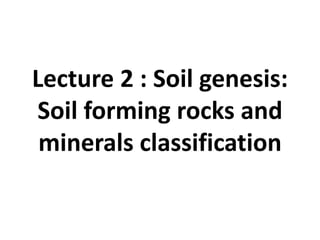 Soil Forming Rocks and Minerals Classification | PPTX