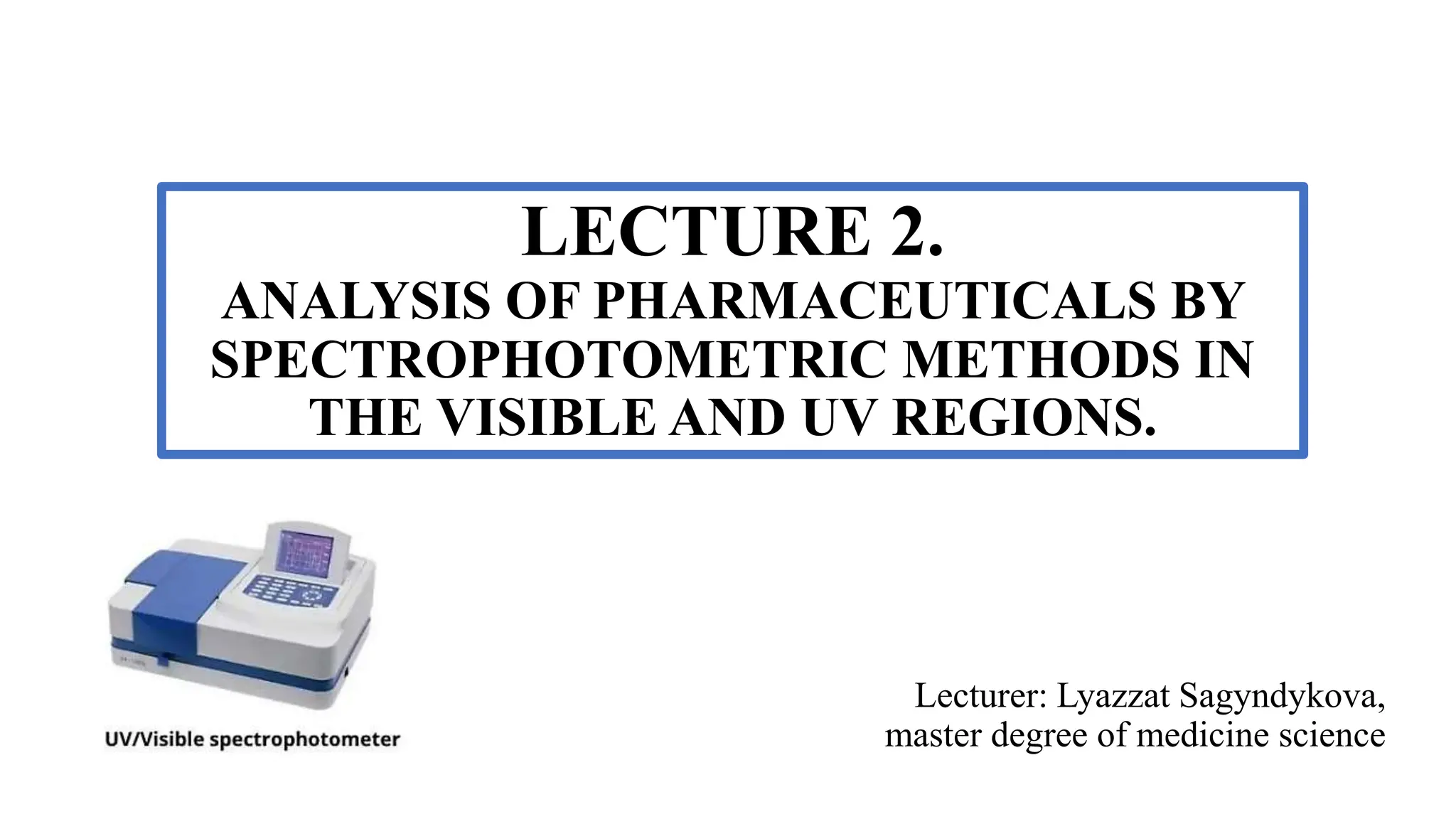 Lecture 2. Analysis of pharmaceuticals by spectrophotometric methods in ...
