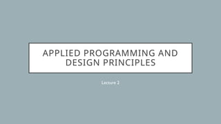 Applied Programming and Design PrinciplesLecture 2.pptx
