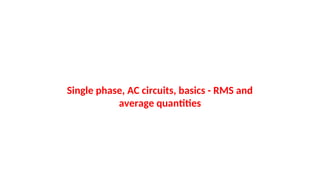 SINGLE PHASE, AC CIRCUITS,BASICS - RMS AND AVERAGE QUANTITIES.ppt