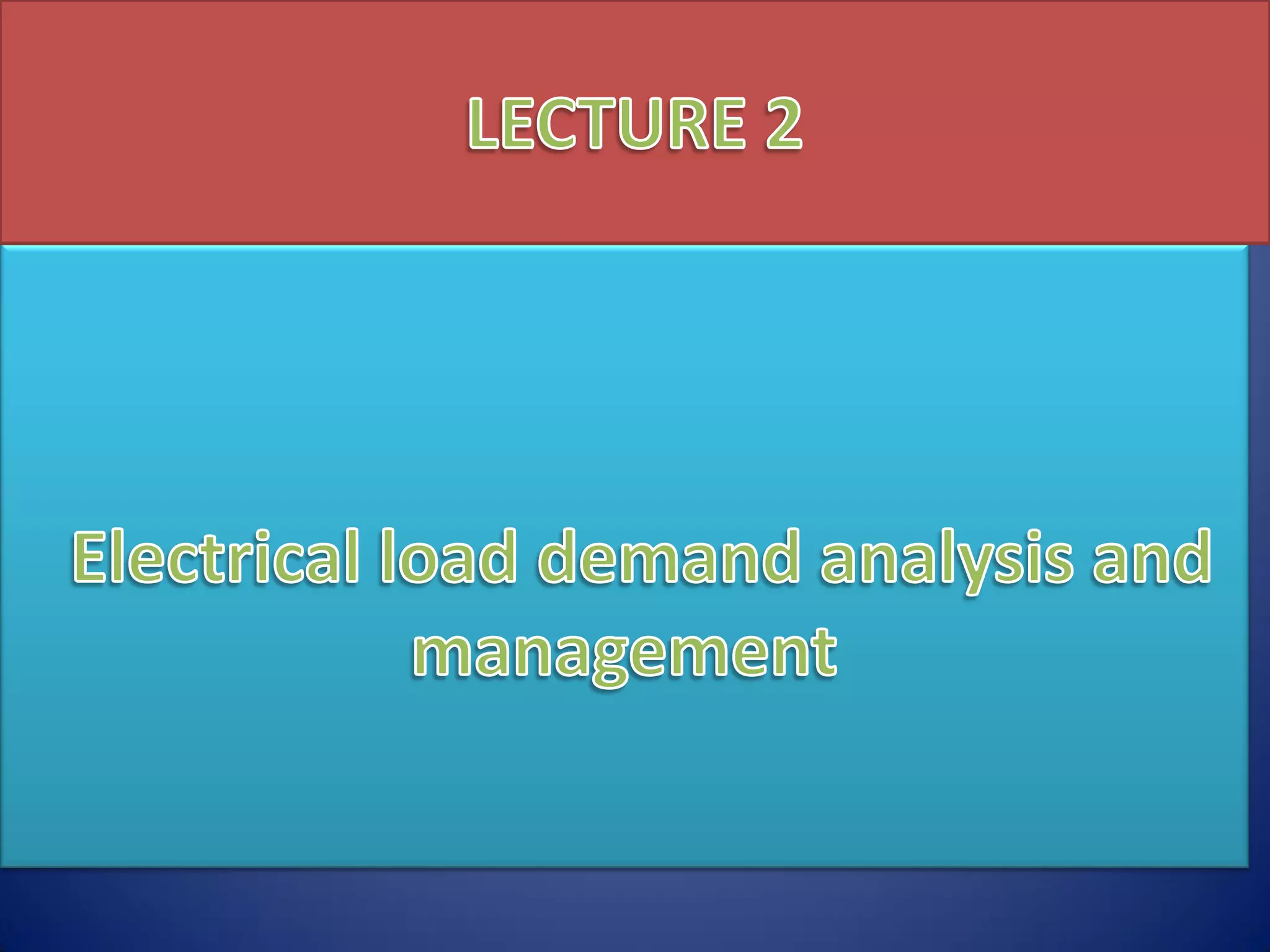 Lecture 2: Electrical load demand analysis and management | PDF