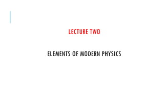 Lecture 2 - Elements of Modern physics_MODERN PHYSICS.pdf