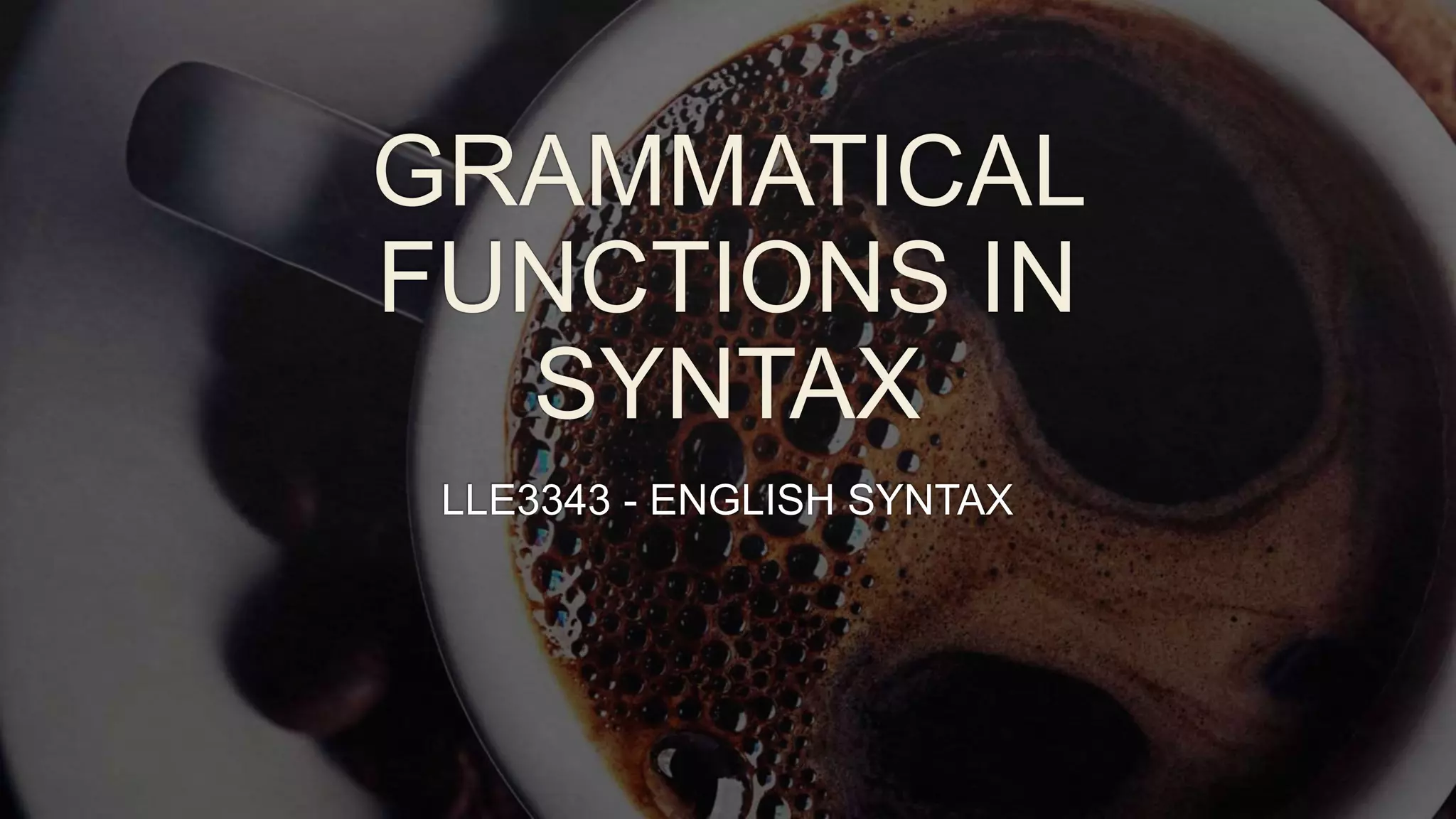 Lecture 2 - Grammatical Function in Syntax - OCT 2022 (1).pptx