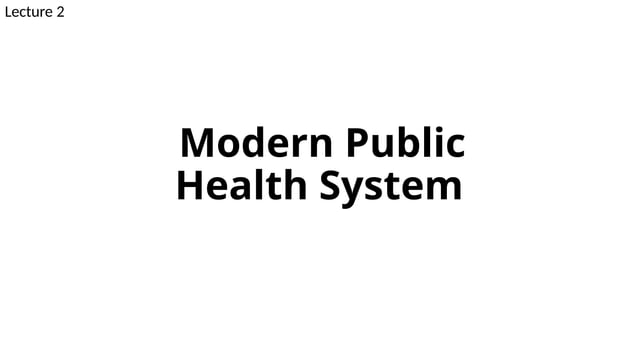Lecture 2 - Modern Public Health System.pptx