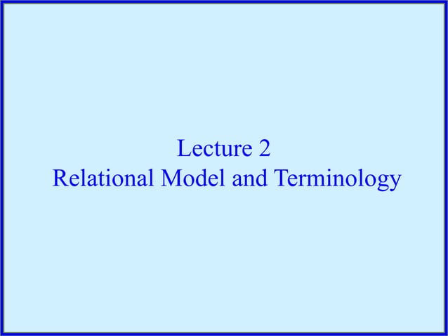Lecture 2 - Relational Model and Terminology.pptx | Databases | Computer Software and Applications