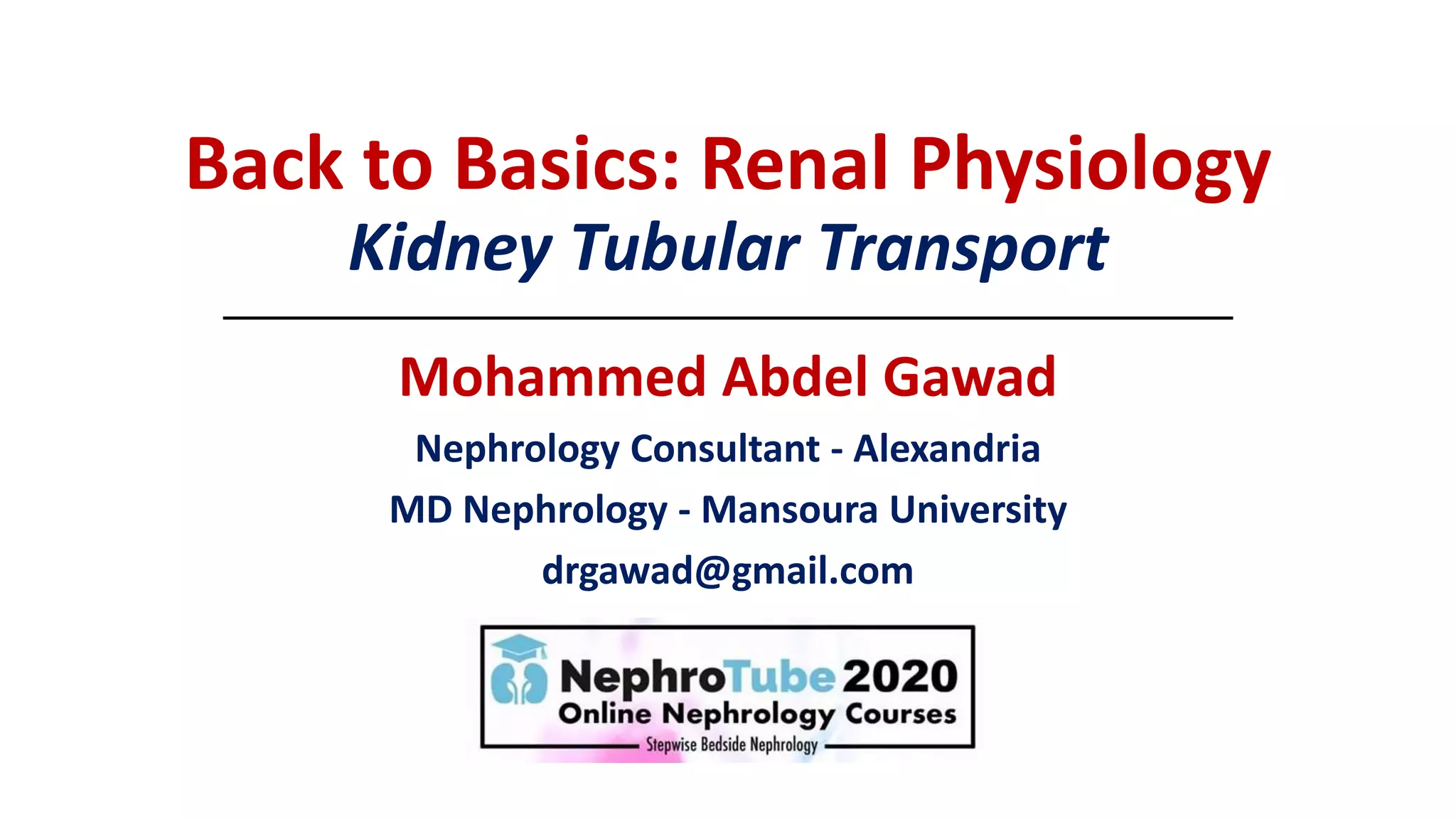 Back to Basics: Renal Physiology (Kidney Tubular Transport) - Dr. Gawad ...