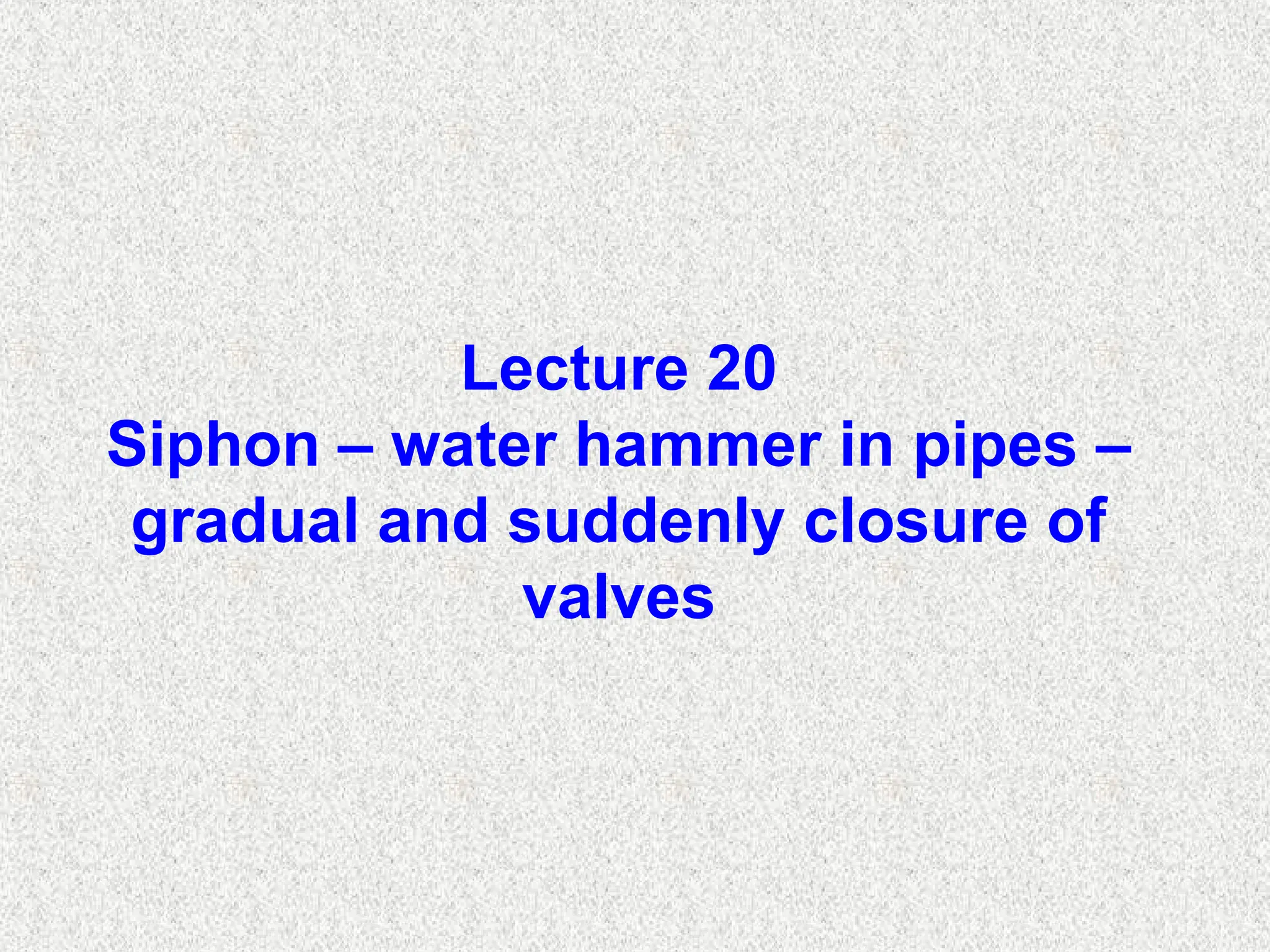Siphon pipe and water hammer in pipes effects | PPT