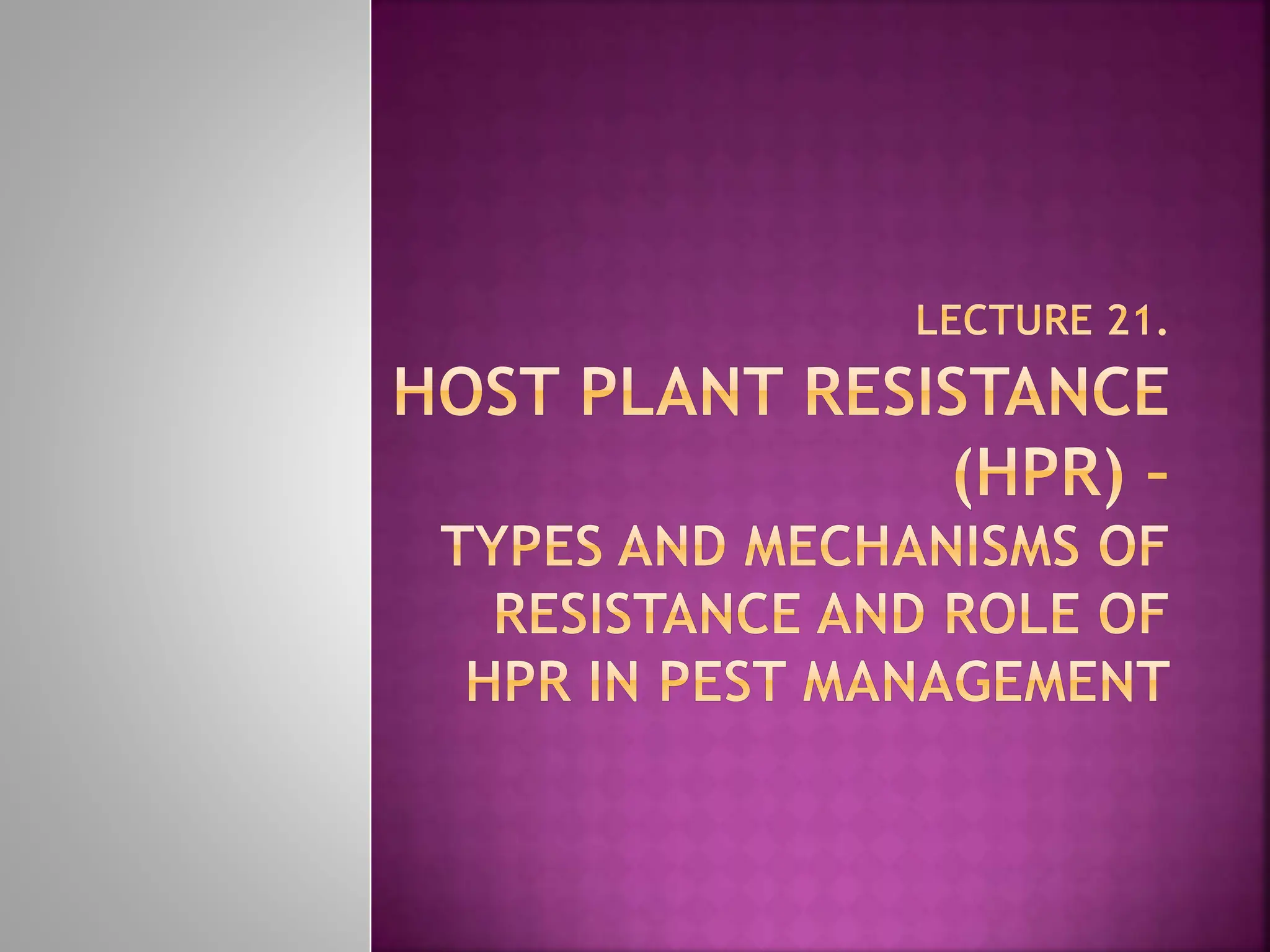 Lecture 21 Host plant resistance – types and mechanisms of resistance.pptx