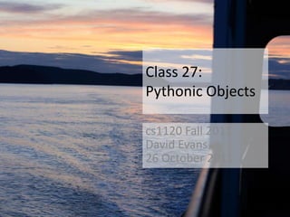 Class 27: Pythonic Objects | PPTX