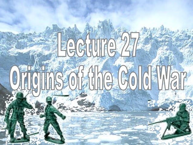 Lecture 27 origins of the cold war amended | PPT