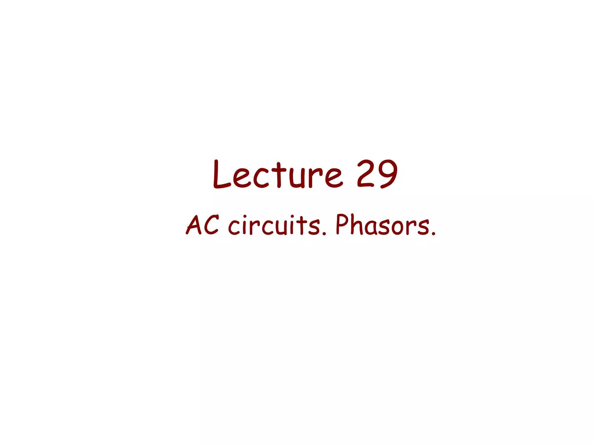 Lecture 29 ac circuits. phasors. | PPT