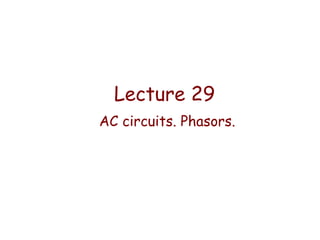 Lecture 29 ac circuits. phasors. | PPT