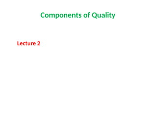 Lecture 2 Components_of_Quality Slide description.pptx