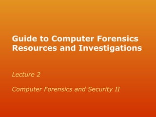 Lecture 2 Guide to Computer Forensics Resources and Investigations.ppt