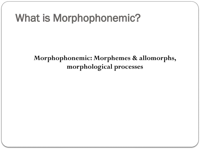 Morphophonemic: Morphemes & allomorphs, morphological processes.pptx.pptx