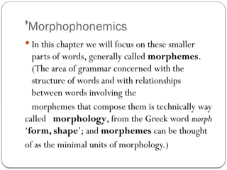 Morphophonemic: Morphemes & allomorphs, morphological processes.pptx.pptx