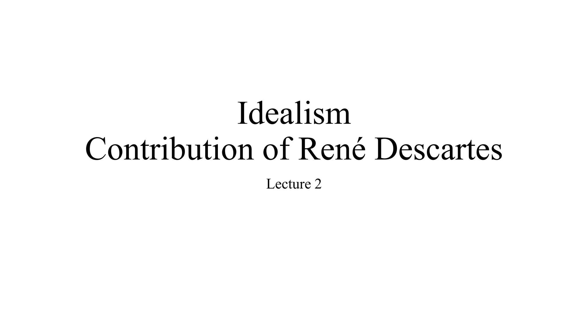 Idealism and rene descartesphilosophy | PPTX