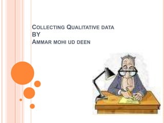 Lecture 2 (Qualitative Data Collection).ppt